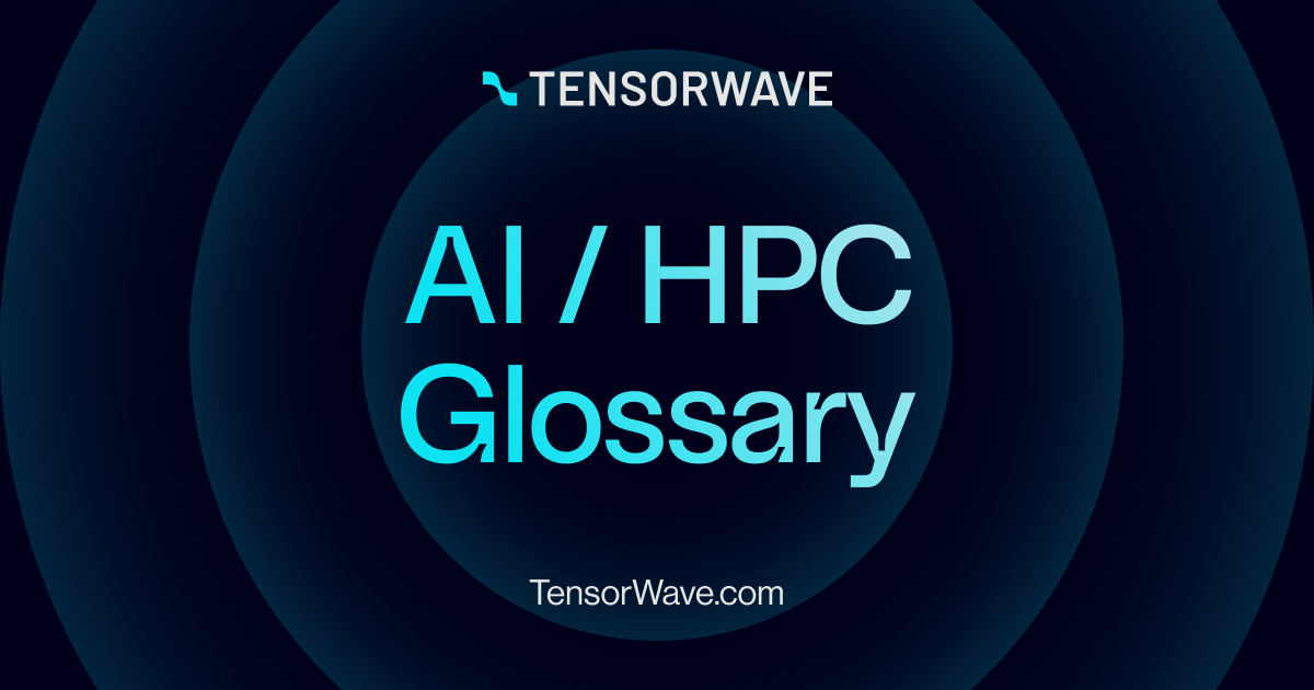 TensorWave Glossary | AI, HPC, and Data Center Terminology